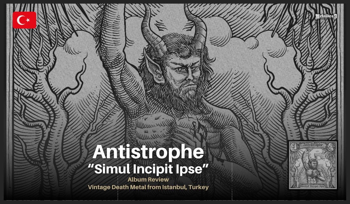 Antistrophe - Simul Incipit Ipse - Album Review - Vintage Death Metal from Istanbul, Turkey