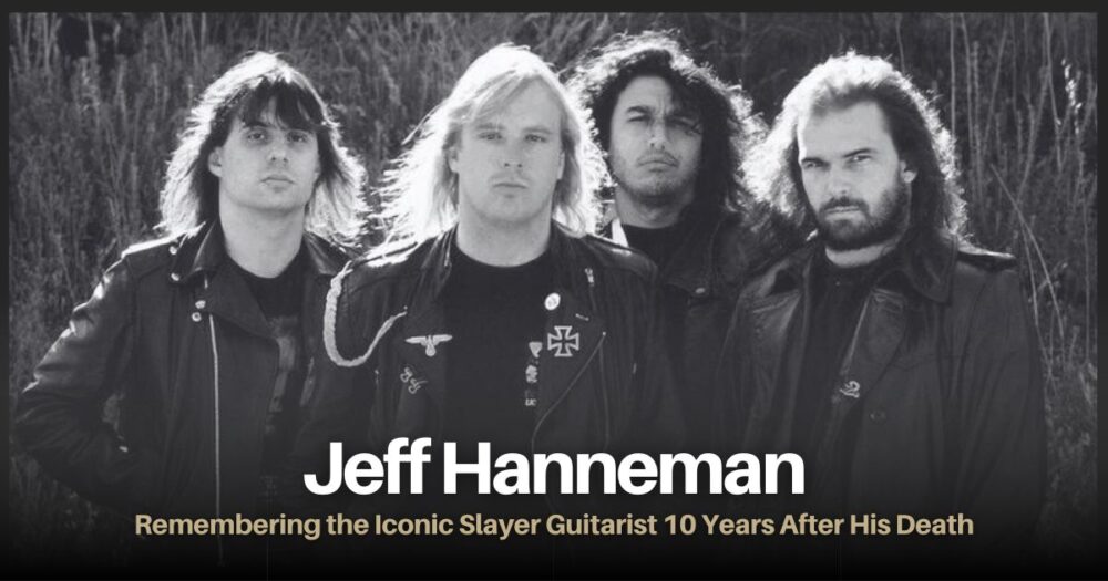 Jeff Hanneman, Remembering the Iconic Slayer Guitarist 10 Years After ...